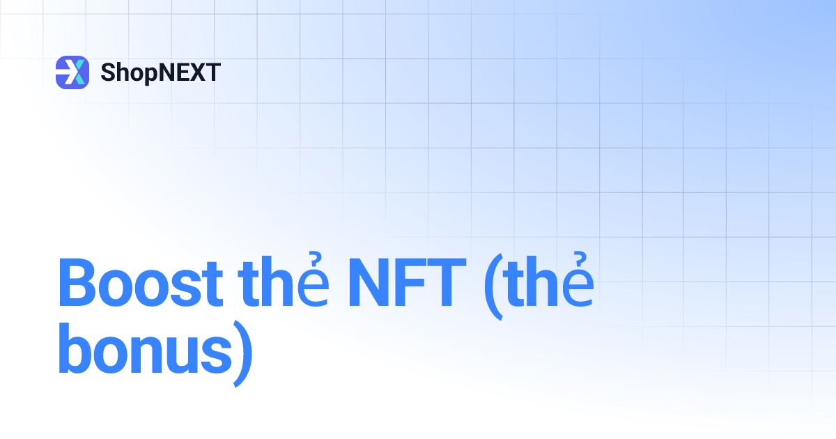 Boost thẻ NFT (thẻ bonus) | ShopNEXT