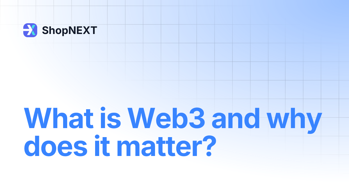 What is Web3 and why does it matter? | ShopNEXT